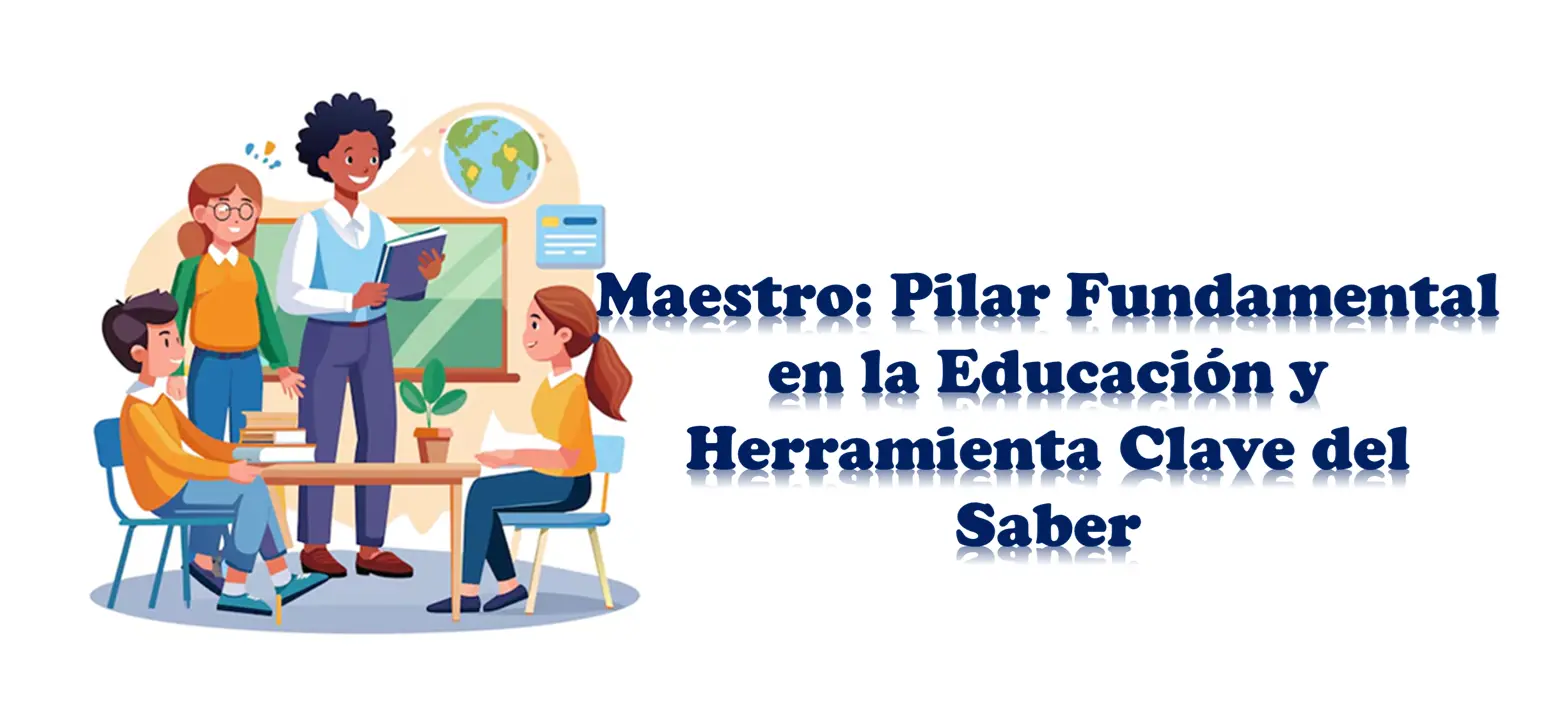 Maestro: Pilar Fundamental en la Educación y Herramienta Clave del ...